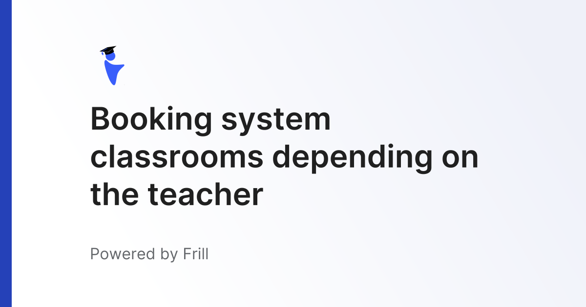 Booking system classrooms depending on the teacher | Frill.co