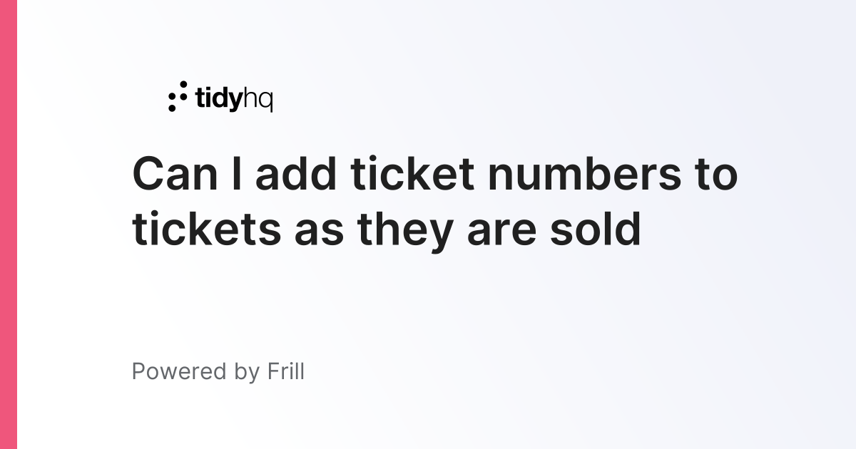 Can I add ticket numbers to tickets as they are sold | Frill.co