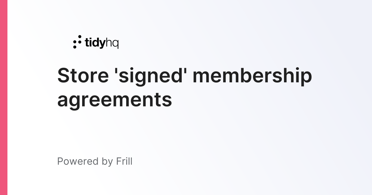 Store 'signed' membership agreements | Frill.co