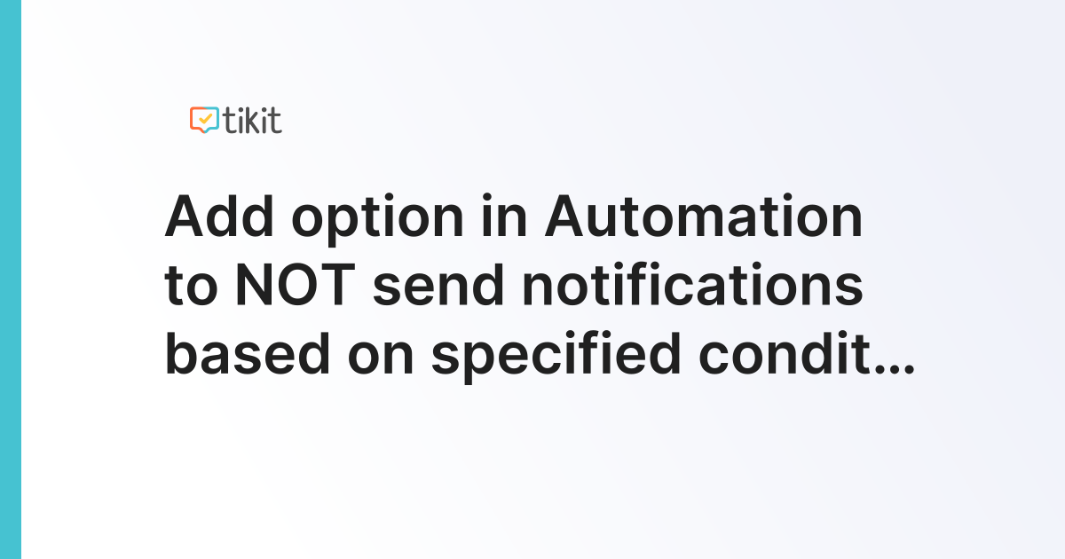 Add option in Automation to NOT send notifications based on specified ...
