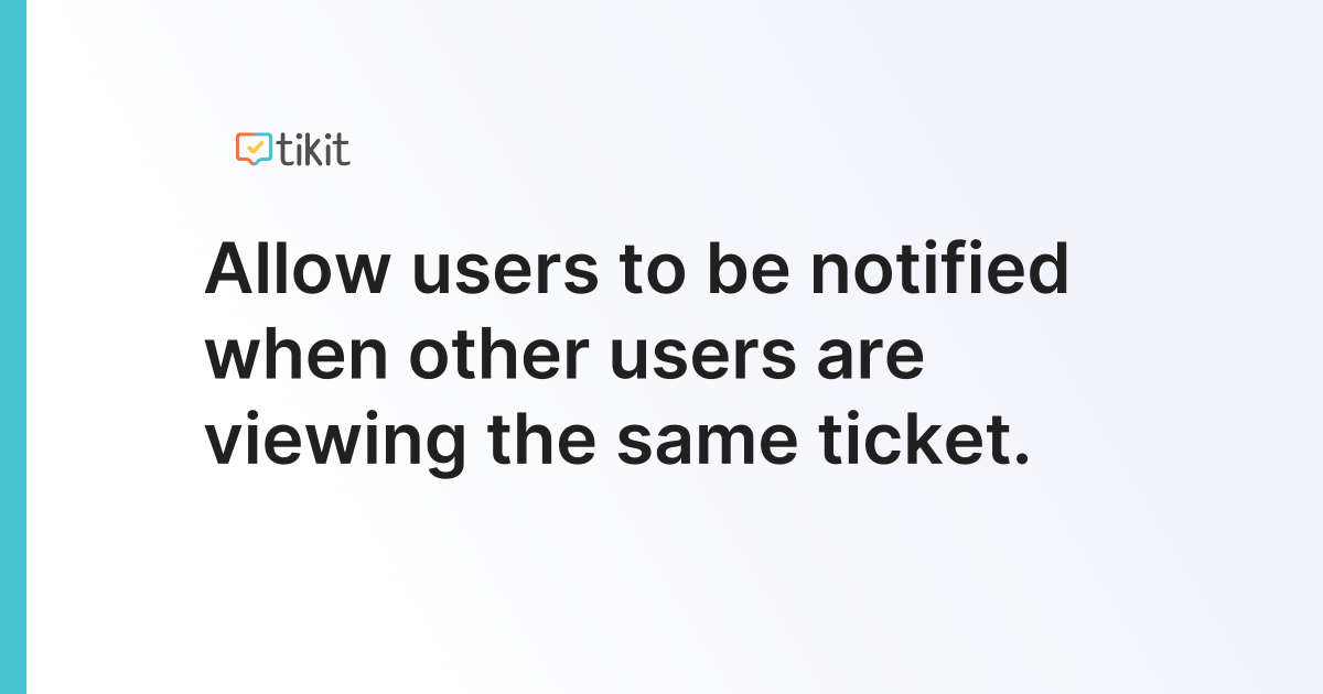 Allow users to be notified when other users are viewing the same ticket.