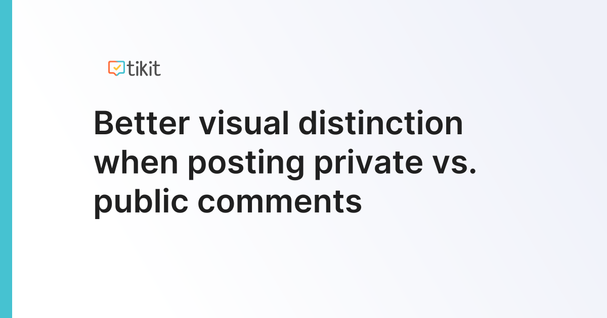 Better visual distinction when posting private vs. public comments