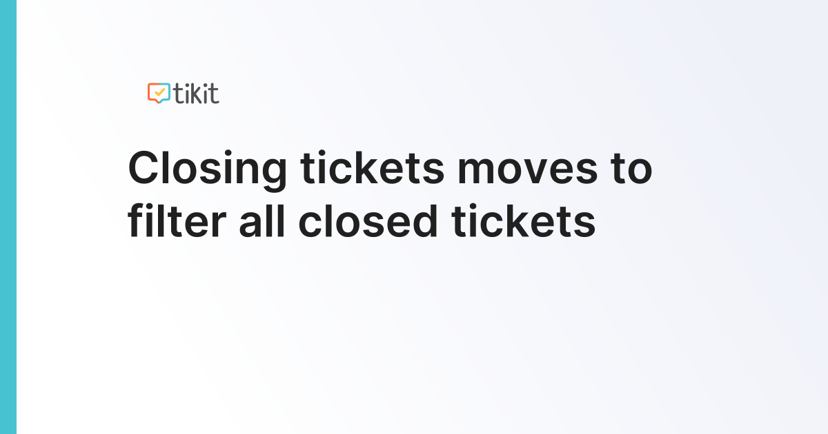 Closing tickets moves to filter all closed tickets