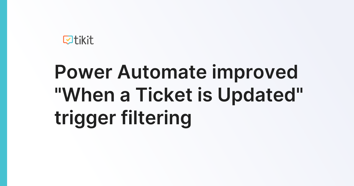 Power Automate improved "When a Ticket is Updated" trigger filtering