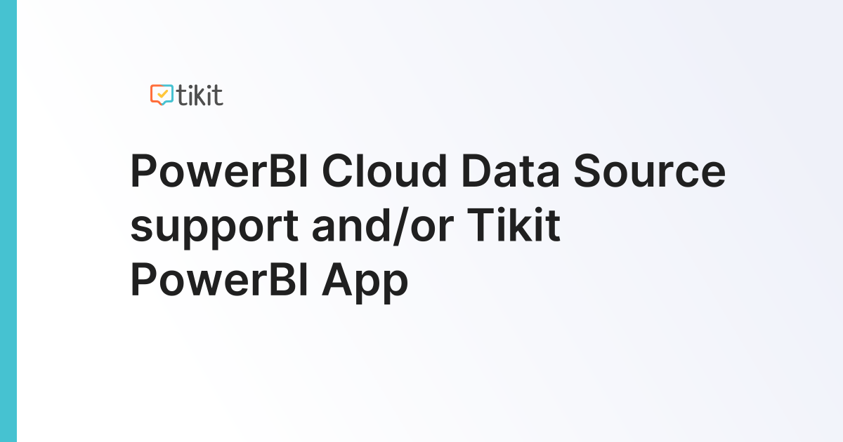 PowerBI Cloud Data Source support and/or Tikit PowerBI App