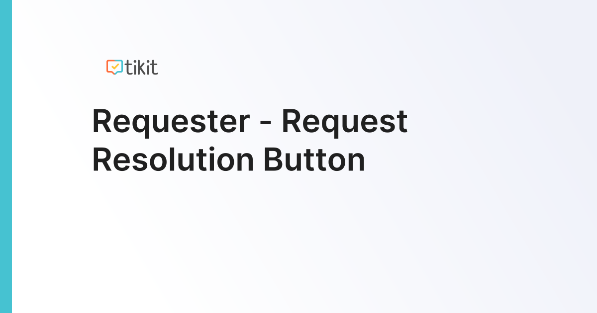 Requester - Request Resolution Button