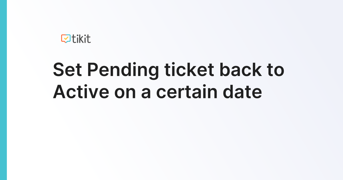 Set Pending ticket back to Active on a certain date