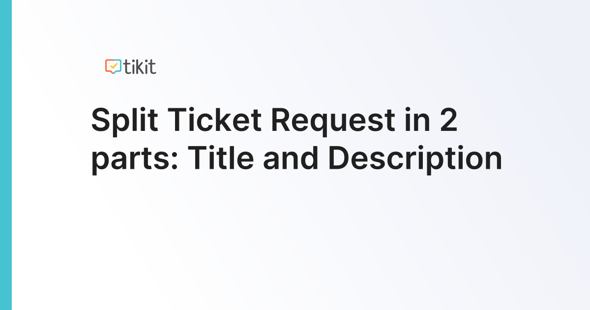 Split Ticket Request in 2 parts: Title and Description