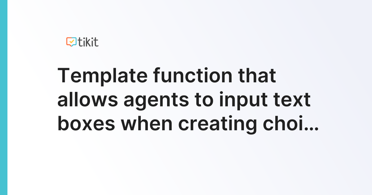 Template function that allows agents to input text boxes when creating ...