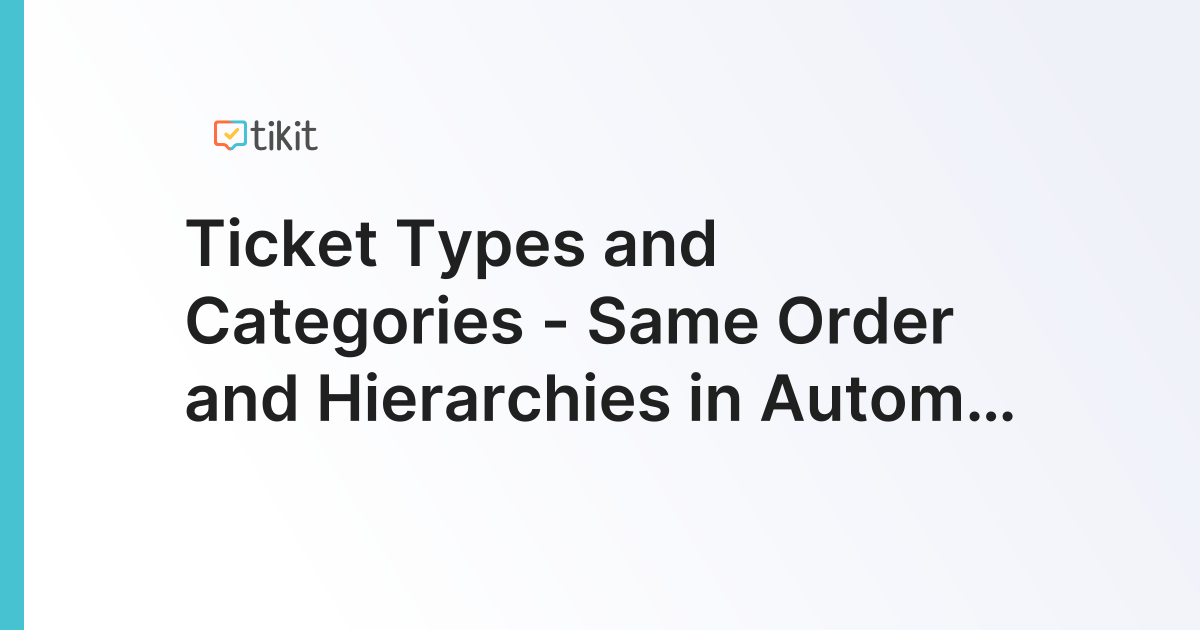 Ticket Types and Categories - Same Order and Hierarchies in Automations ...
