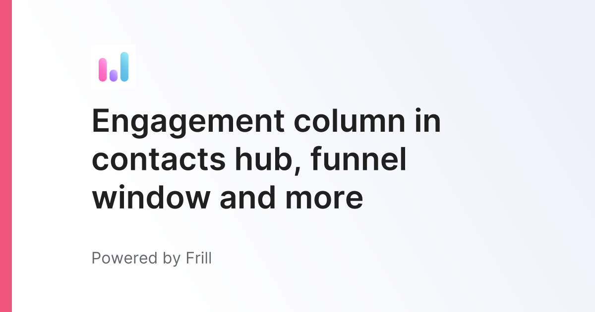Engagement column in contacts hub, funnel window and more | Frill.co