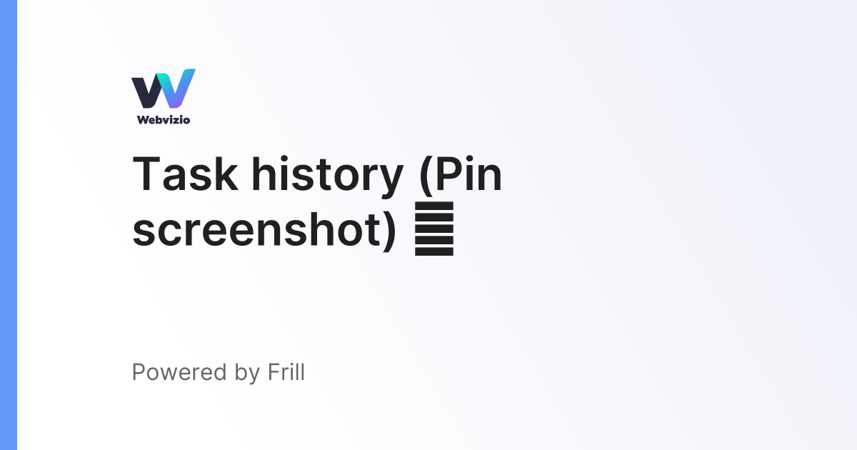Task history (Pin screenshot) 🧷 | Frill.co