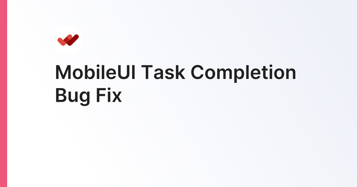 MobileUI Task Completion Bug Fix