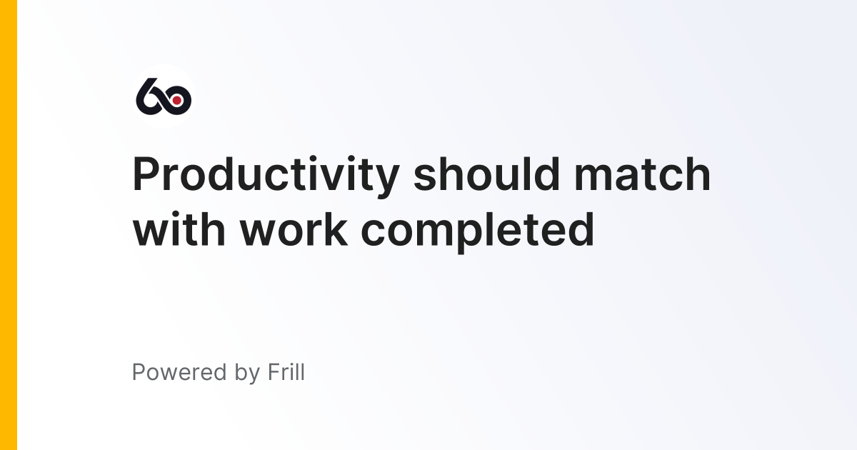Productivity should match with work completed | Frill.co